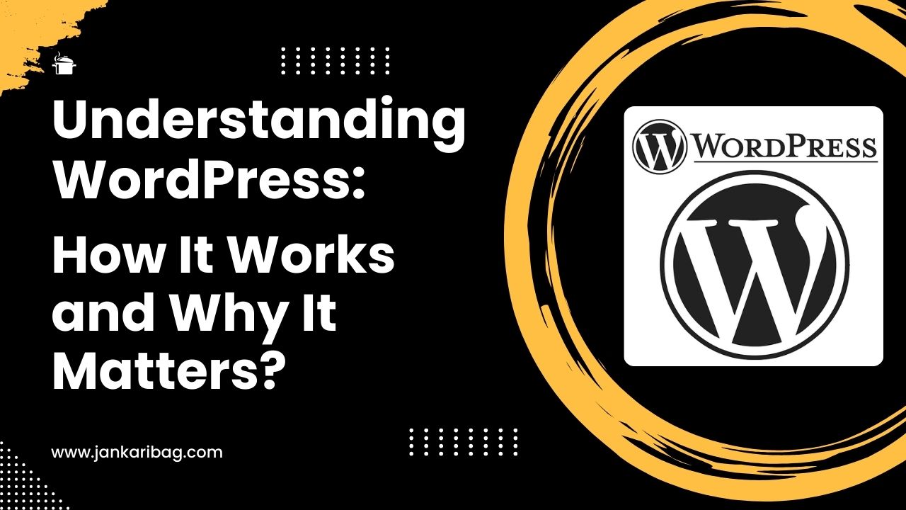Understanding WordPress: How It Works And Why It Matters? » Jankaribag.com
